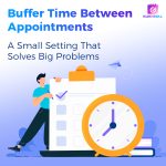 Buffer Time: A Small Setting That Solves Appointment Problems